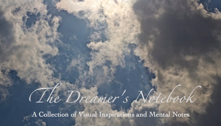 The Dreamer's Notebook | A Collection of Visual Inspirations and Mental ...